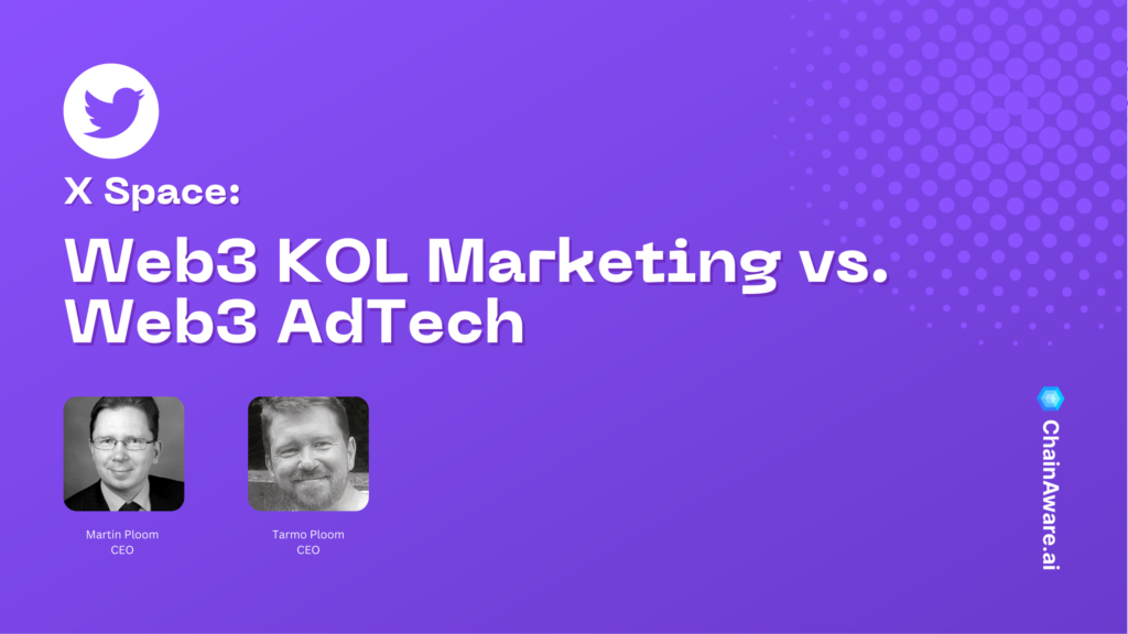 X Space: Web3 KOL Marketing vs. Web3 AdTech - ChainAware.ai