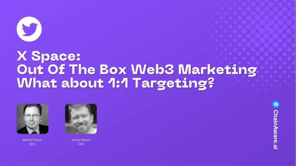 X Space: Out Of The Box Web3 Marketing - What about 1:1 Targeting? - ChainAware.ai